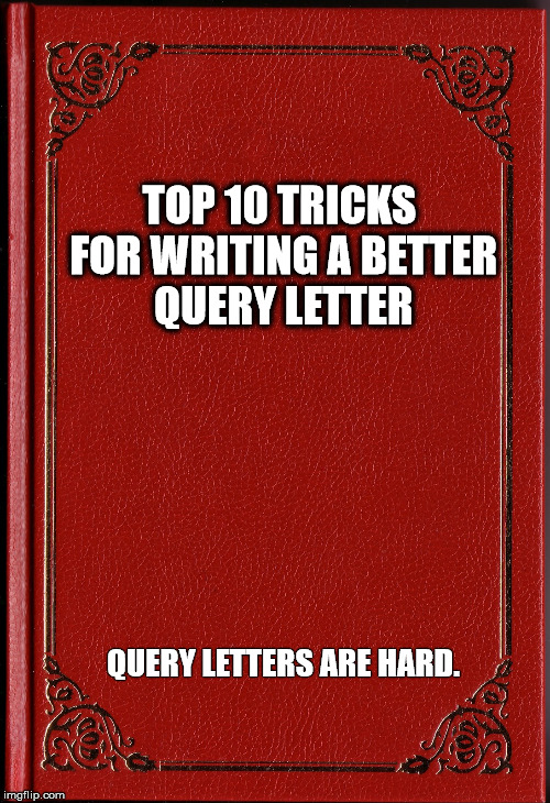 Top 10 Tricks For Writing A Better Query Letter – WRITING TIPS ...