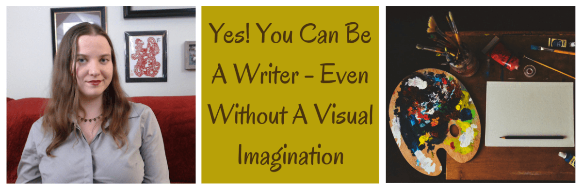 Yes, You Can Be a Writer –Even Without A Visual Imagination – WRITING ...