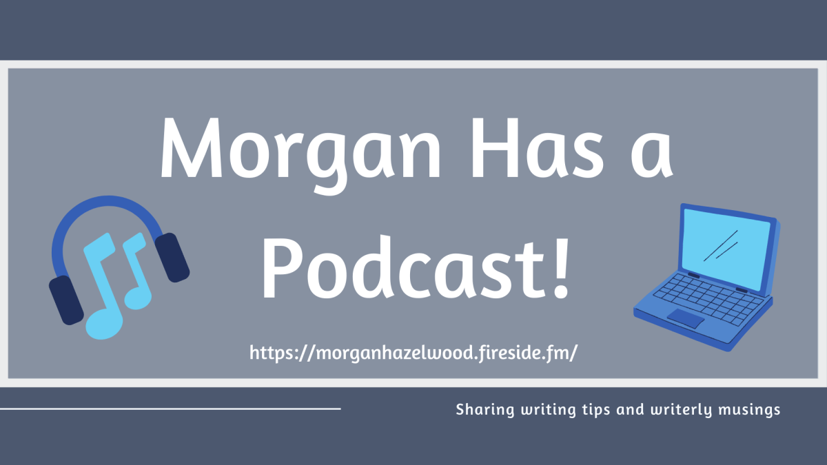 Morgan Has A Podcast – WRITING TIPS & WRITERLY MUSINGS