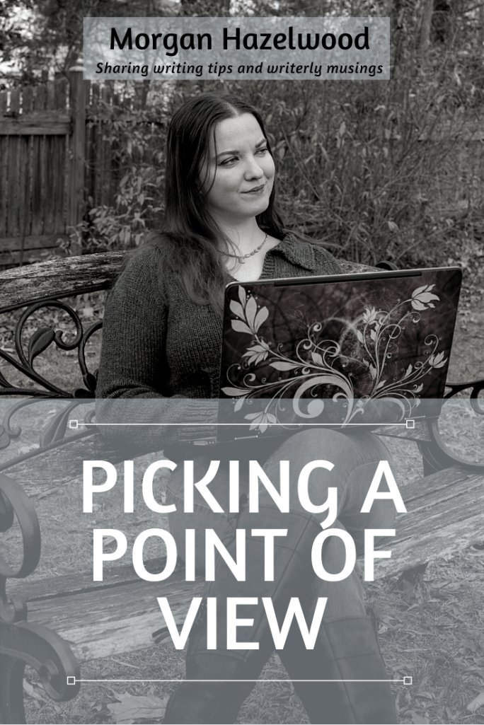 Picking the Right Point Of View – WRITING TIPS & WRITERLY MUSINGS