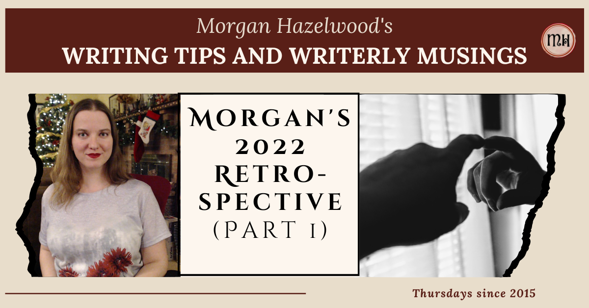 Morgan’s 2022 Retrospective (Part 1) – WRITING TIPS & WRITERLY MUSINGS
