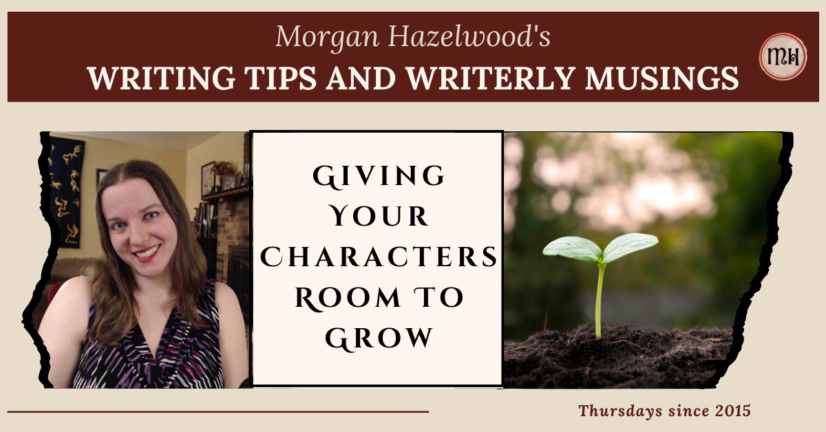 Giving Your Characters Room To Grow – WRITING TIPS & WRITERLY MUSINGS
