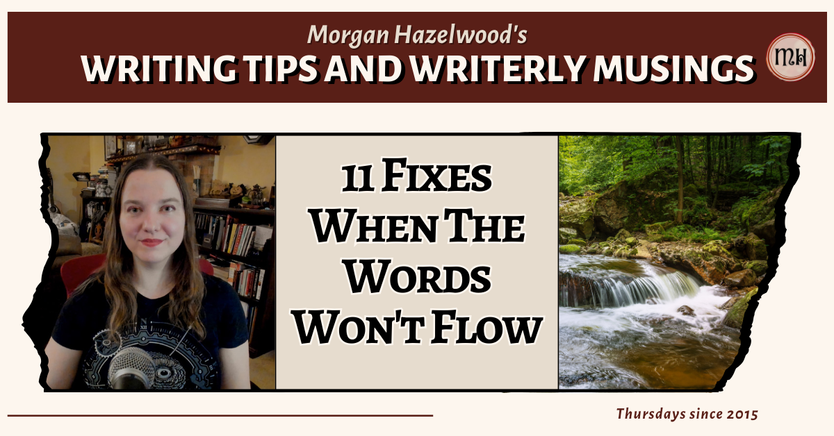 11 Fixes When The Words Won’t Flow – WRITING TIPS & WRITERLY MUSINGS